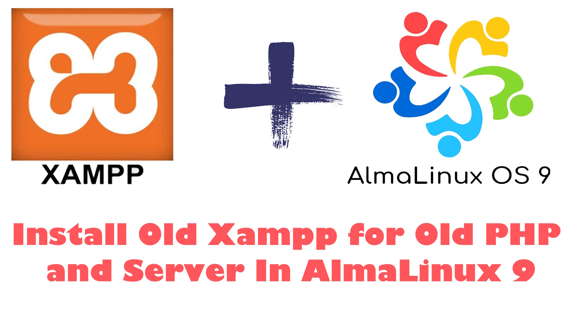 Install Old Xampp for Old PHP and Server In AlmaLinux 9 - YADVI GALAXY